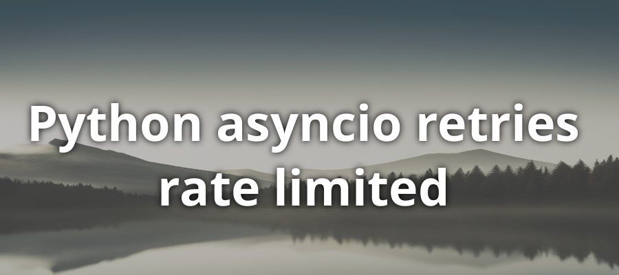 Python asyncio retries rate limited