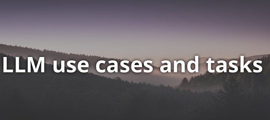 Large Language Models (LLMs) Use Cases and Tasks
